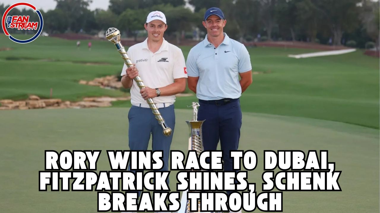 Rory Wins Race to Dubai, Fitzpatrick Shines, Schenk Breaks Through, and ...