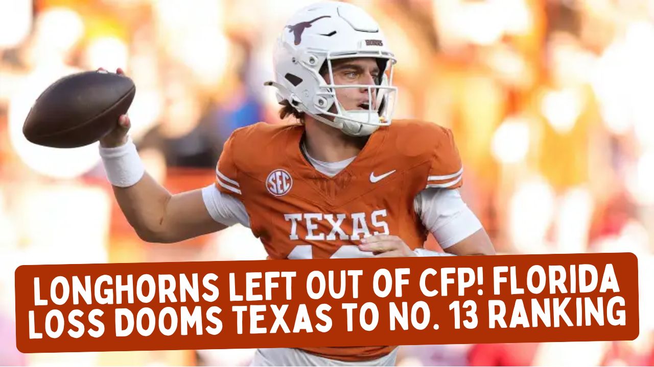 Longhorns LEFT OUT of CFP! Florida Loss Dooms Texas to No. 13 Ranking ...